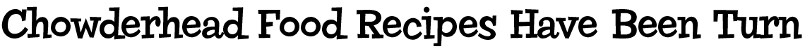 Chowderhead - Font Diner